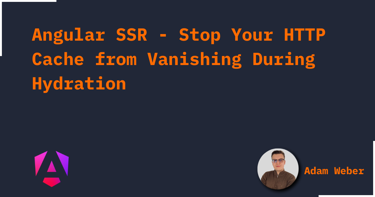 Angular SSR - Stop Your HTTP Cache from Vanishing During Hydration | Weber Codes - Adam Weber's ...